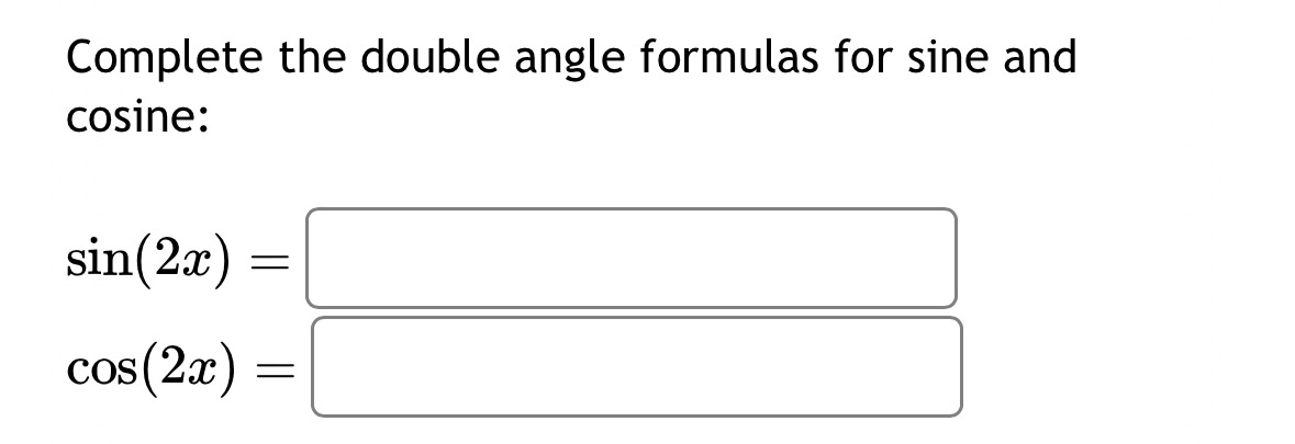 Solved Complete the double angle formulas for sine and | Chegg.com