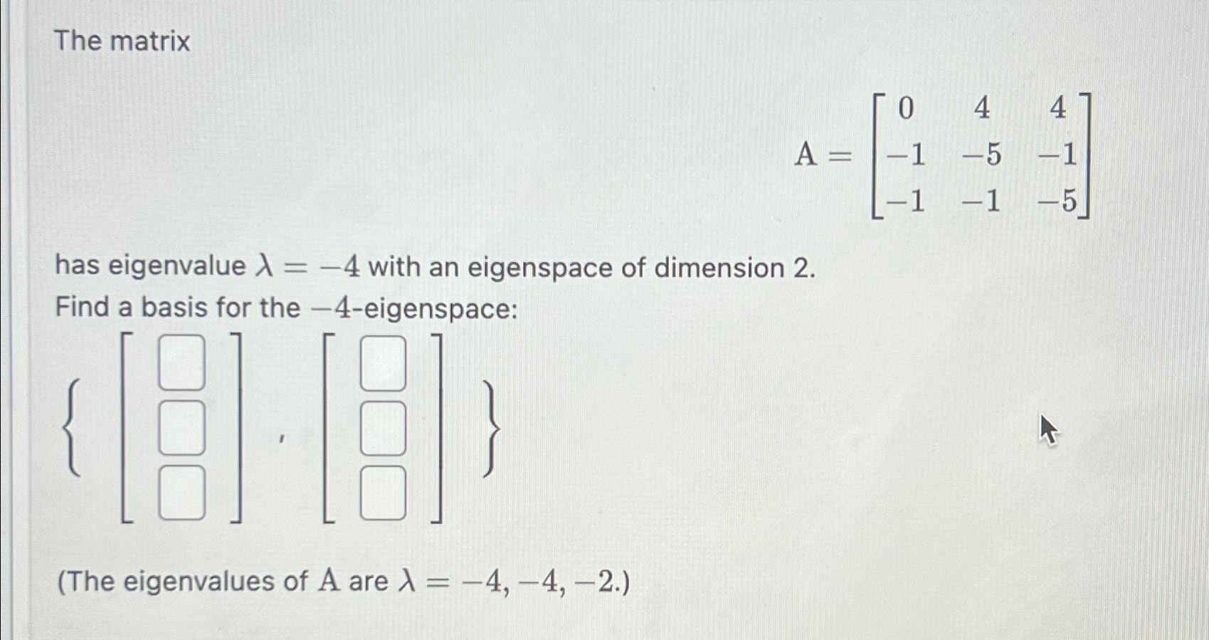Solved The matrixA=[044-1-5-1-1-1-5]has eigenvalue λ=-4 | Chegg.com