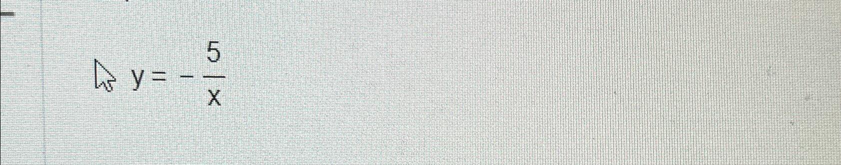 Solved y=-5x | Chegg.com