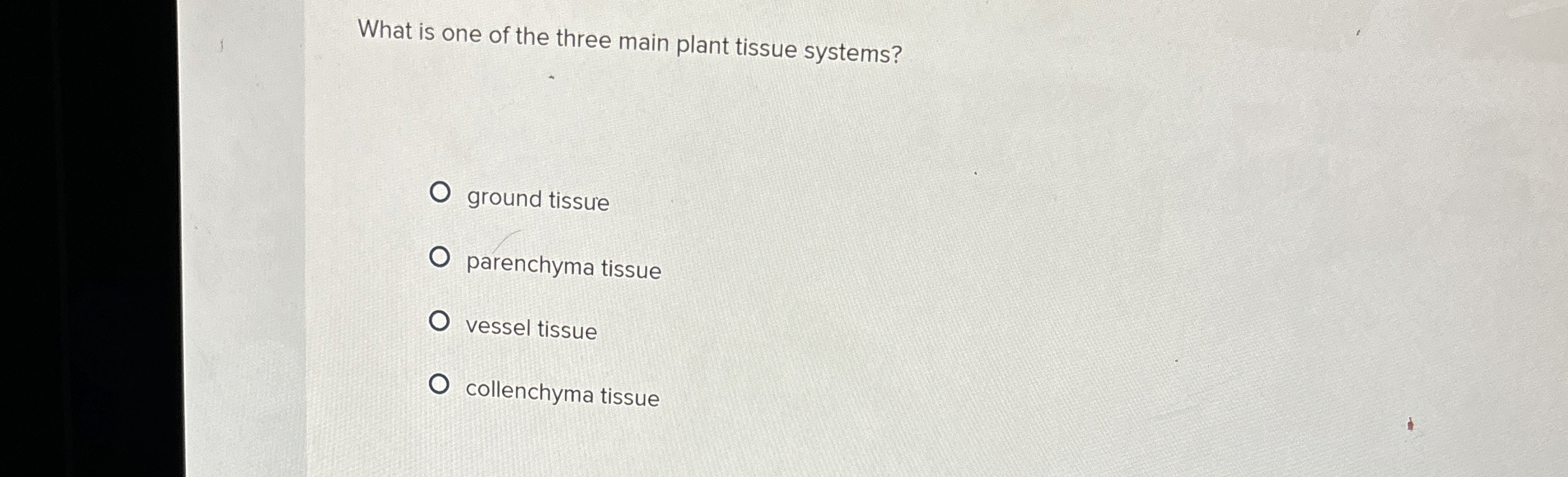 Solved What is one of the three main plant tissue | Chegg.com