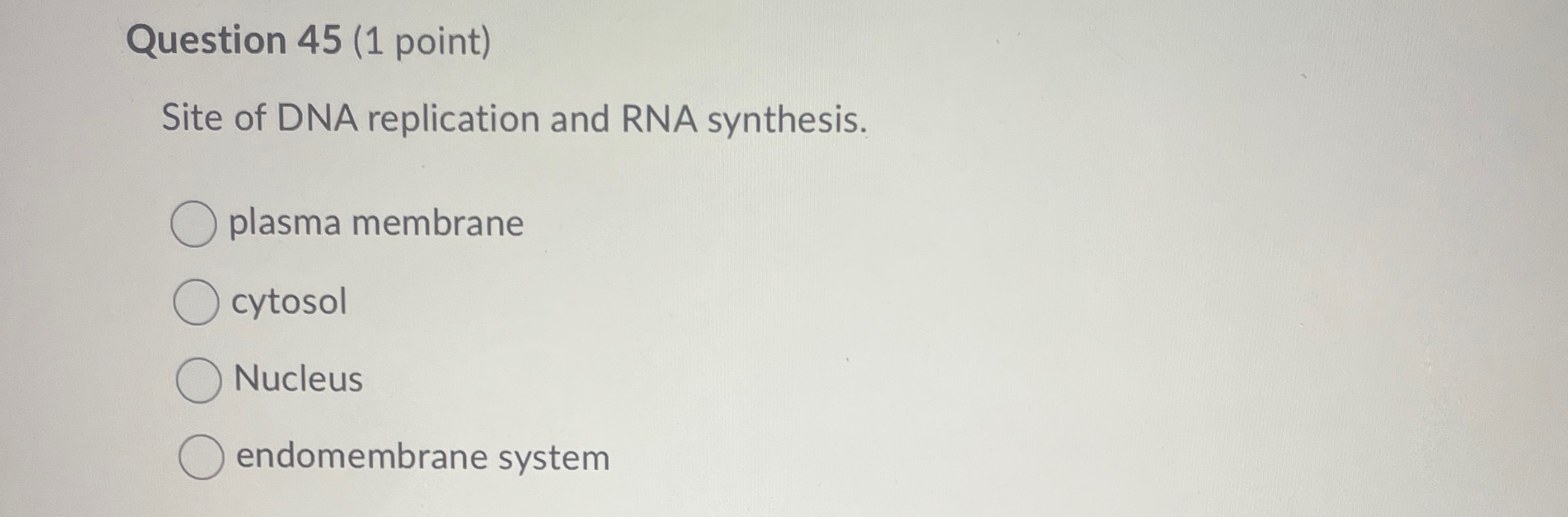Solved Question 45 (1 ﻿point)Site of DNA replication and RNA | Chegg.com