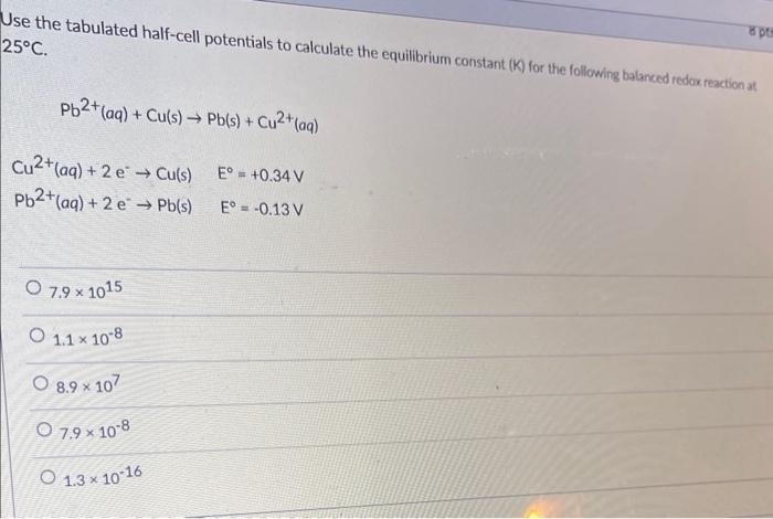 Solved Use the tabulated half-cell potentials to calculate | Chegg.com