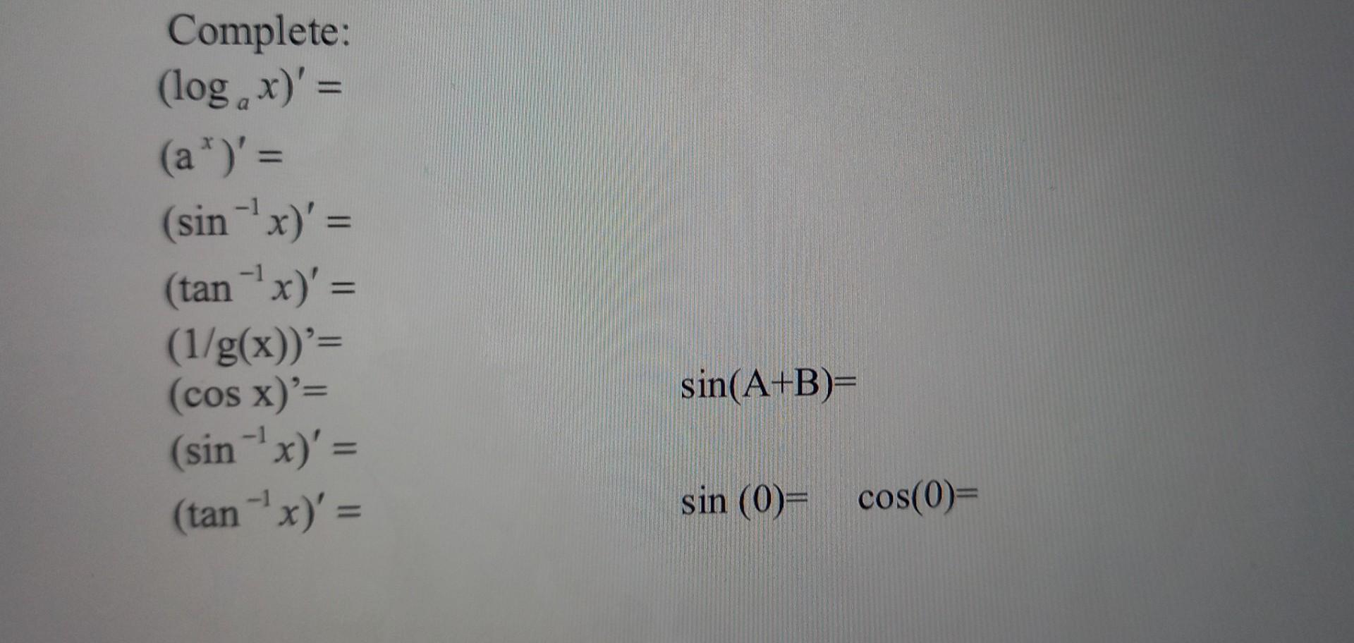 Solved Complete: (log,x)' = (a*)' = (sin -¹x)' = (tan-¹ x)' | Chegg.com