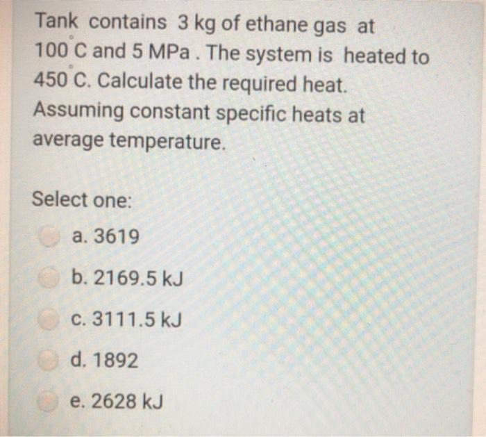 Solved Tank contains 3 kg of ethane gas at 100 C and 5 MPa. | Chegg.com