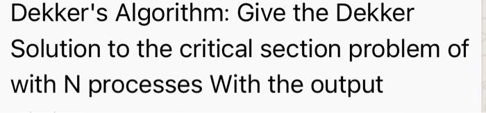 Solved Dekker's Algorithm: Give the Dekker Solution to the | Chegg.com
