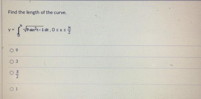 Solved Find the length of the curve. y=∫0x9sin2t−1dt,0≤x≤2π | Chegg.com