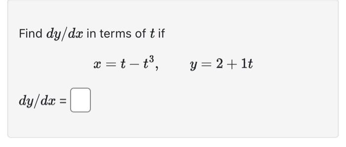 Solved Find dy/dx in terms of t if x=t−t3,y=2+1tdy/dx= | Chegg.com