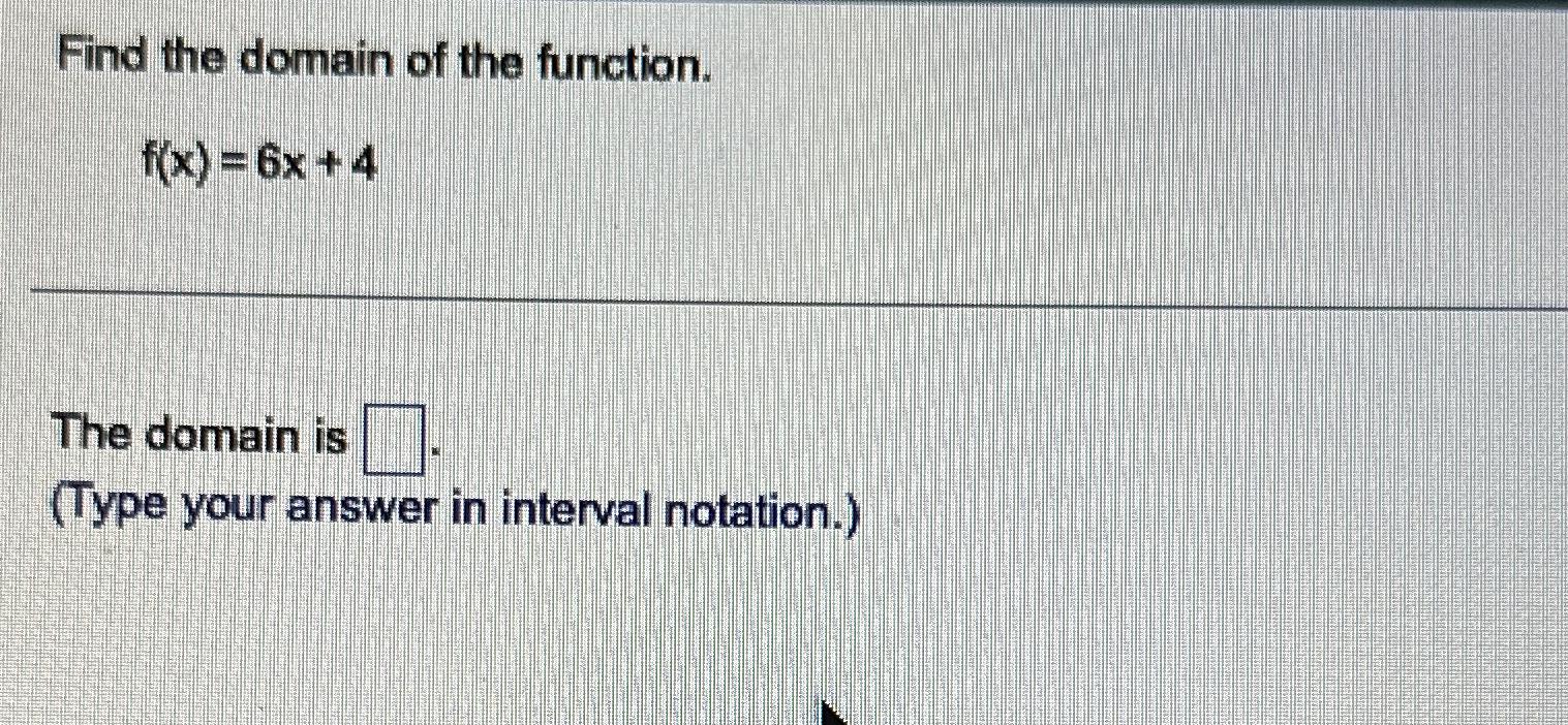 Solved Find The Domain Of The Function F X 6x 4the Domain