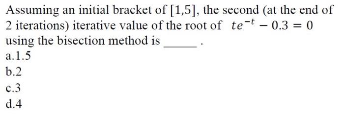 Solved Assuming an initial bracket of (1,5), the second (at | Chegg.com