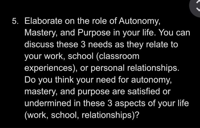 Solved 5. Elaborate on the role of Autonomy, Mastery, and | Chegg.com