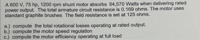 Solved A 600 V,75hp,1200 rpm shunt motor absorbs 64,570 | Chegg.com