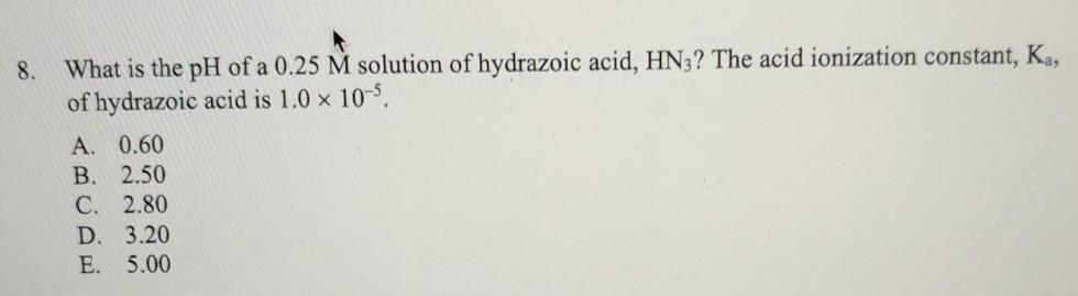 Solved 8. What is the pH of a 0.25 M solution of hydrazoic | Chegg.com
