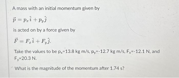 Solved A Mass With An Initial Momentum Given By P Pxi Pyj