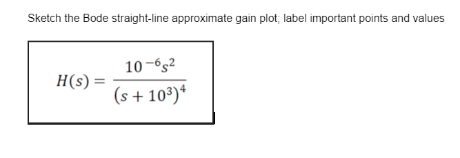 Solved Sketch the Bode straight-line approximate gain plot; | Chegg.com