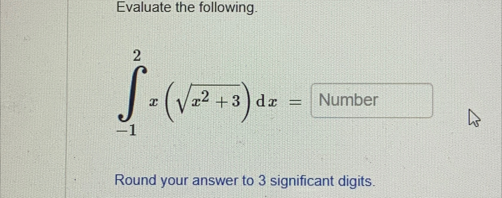 Solved Evaluate the following.∫-12x(x2+32)dx= ﻿Number Round | Chegg.com