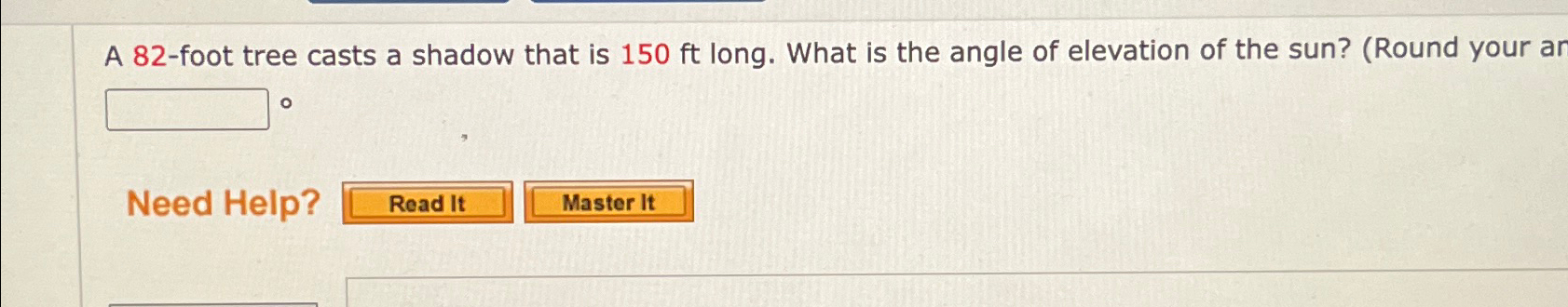 Solved A 82 -foot tree casts a shadow that is 150ft ﻿long. | Chegg.com