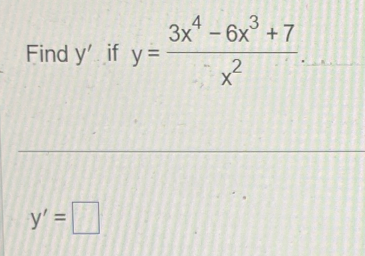 Solved Find y' ﻿if y=3x4-6x3+7x2y'= | Chegg.com