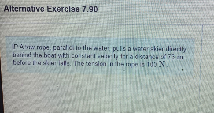 Solved Alternative Exercise 7.90 IP A tow rope, parallel to | Chegg.com