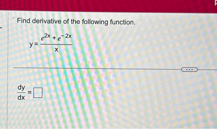 Solved Find derivative of the following function. e2x + e-2x | Chegg.com
