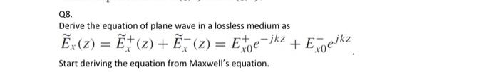 Solved Q8. Derive the equation of plane wave in a lossless | Chegg.com