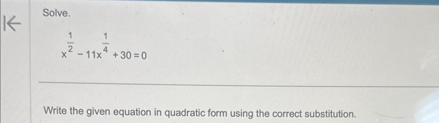 Solved Solve.x12-11x14+30=0Write the given equation in | Chegg.com