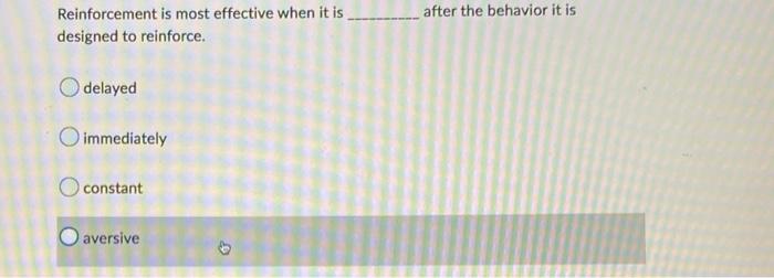 Solved Reinforcement is most effective when it is after the | Chegg.com