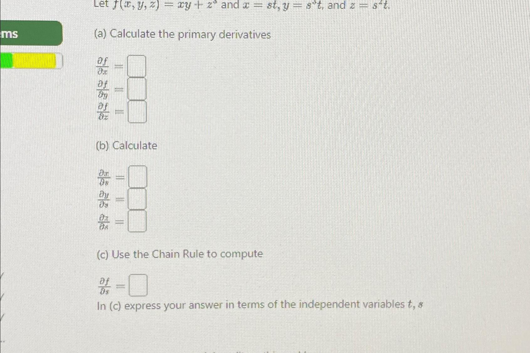 Solved Let f(x,y,z)=xy+z3 ﻿and x=st,y=s**t, ﻿and z=s2t.(a) | Chegg.com