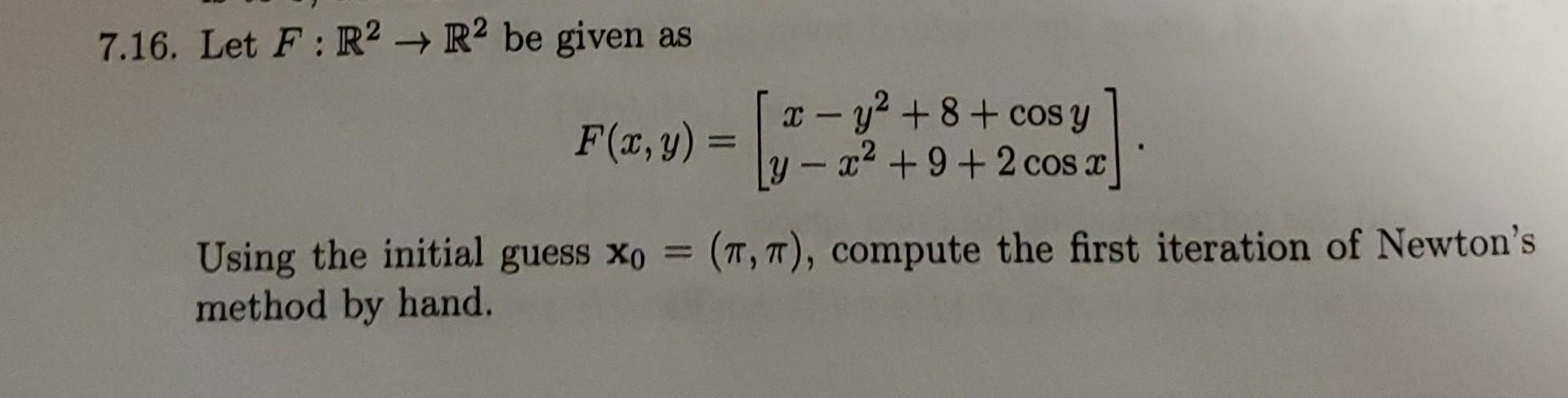 Solved 7.16. Let F:R2→R2 be given as | Chegg.com