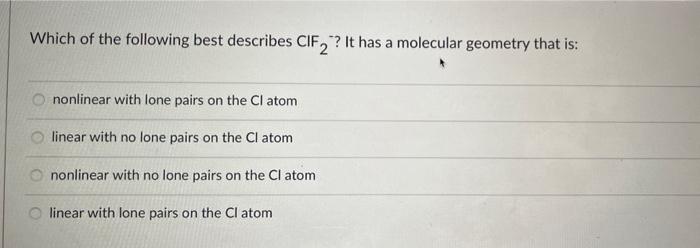 Solved Which of the following best describes ClF2 ? It has a | Chegg.com