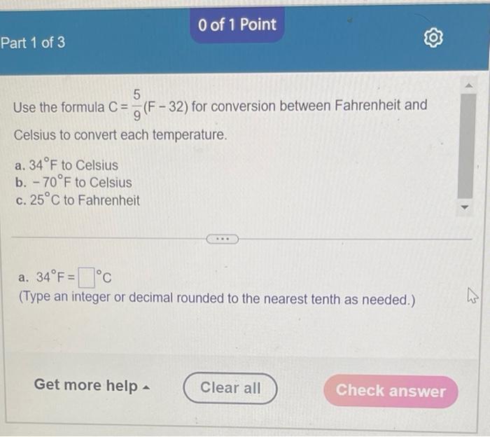 Solved 0 of 1 Point Part 1 of 3 5 Use the formula C = (F-32) | Chegg.com