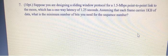 Solved 7. (10pt.) Suppose you are designing a sliding window | Chegg.com