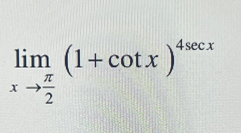 Solved limx→π2(1+cotx)4secx | Chegg.com