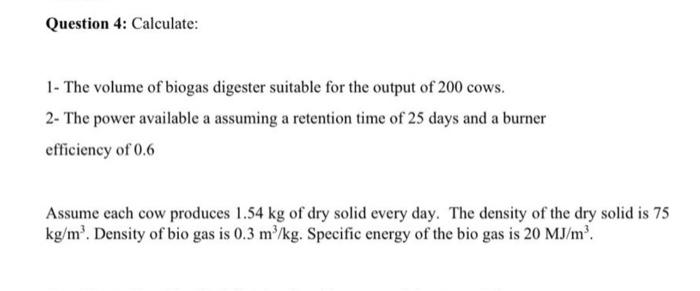 Solved Question 4: Calculate: 1- The volume of biogas | Chegg.com