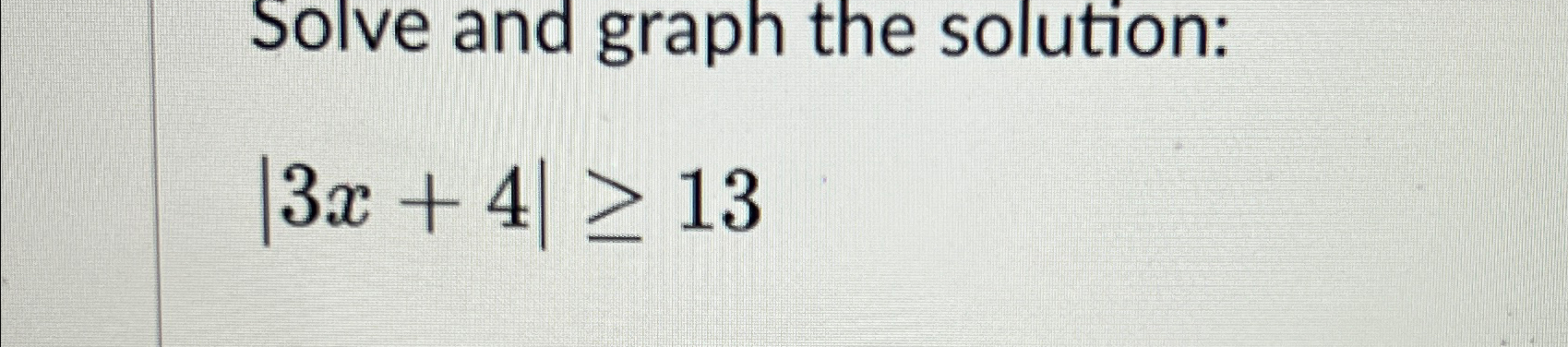 Solved Solve and graph the solution:|3x+4|≥13 | Chegg.com
