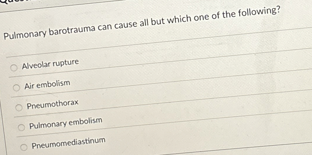 Solved Pulmonary barotrauma can cause all but which one of | Chegg.com