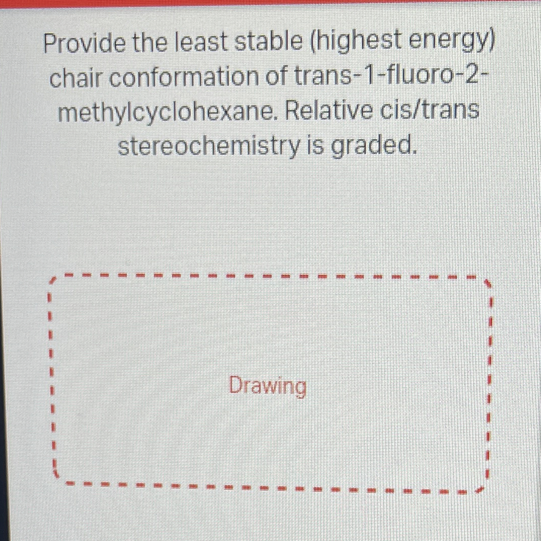 Solved Provide the least stable (highest energy)chair | Chegg.com