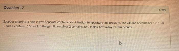 Solved Question 17 5 pts Gaseous chlorine is held in two | Chegg.com Solved Question 17 5 pts Gaseous chlorine is held in two | Chegg.com