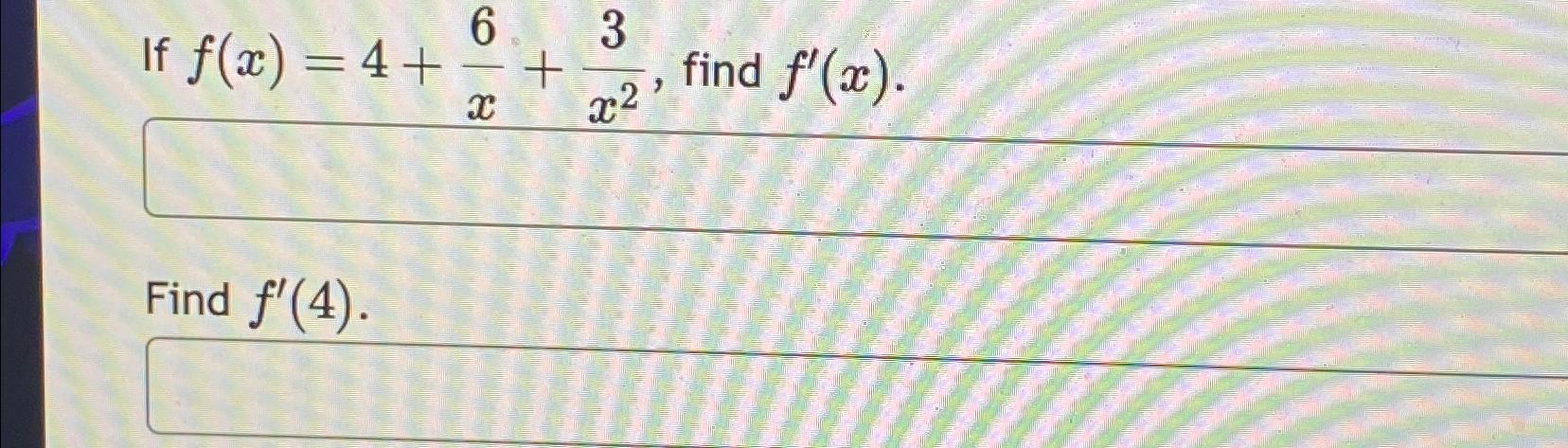Solved If f(x)=4+6x+3x2, ﻿find f'(x).Find f'(4). | Chegg.com