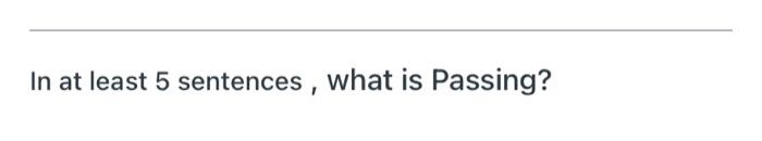 Solved In at least 5 sentences , what is Passing? | Chegg.com