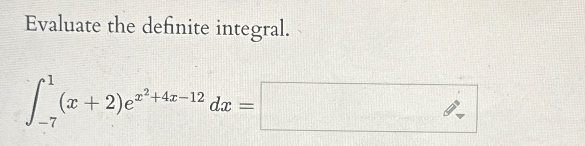 Solved Evaluate the definite integral.∫-71(x+2)ex2+4x-12dx= | Chegg.com
