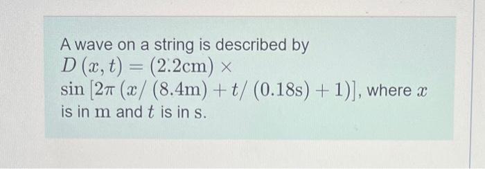 Solved A wave on a string is described by D(x,t)=(2.2 cm)× | Chegg.com