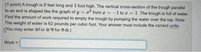 Solved (1 point) A trough is 9 feet long and 1 foot high. | Chegg.com