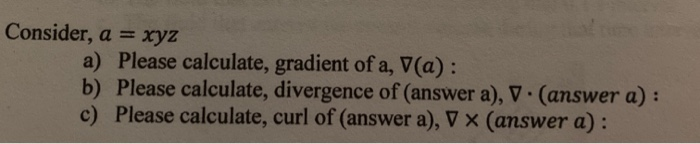 Solved Consider, a = xyz a) Please calculate, gradient of a, | Chegg.com