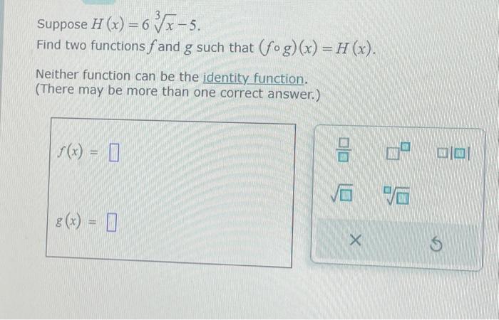 Solved 3 Suppose H (x) = 6 √√x-5. Find two functions fand g | Chegg.com Solved 3 Suppose H (x) = 6 √√x-5. Find two functions fand g | Chegg.com