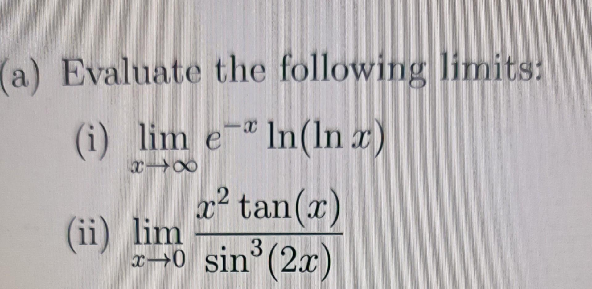 Solved (a) Evaluate the following limits: 11 (i) lim e | Chegg.com