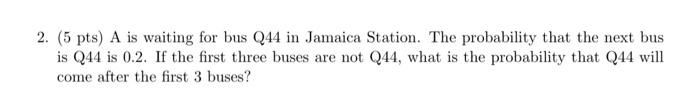 Solved 2. (5 pts) A is waiting for bus Q44 in Jamaica | Chegg.com