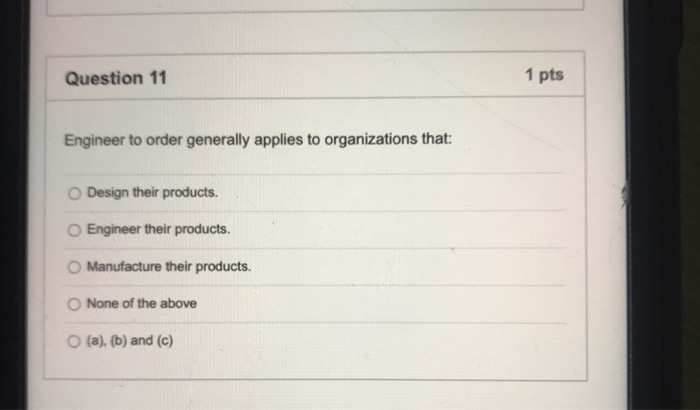 Solved Question 11 1 pts Engineer to order generally applies | Chegg.com