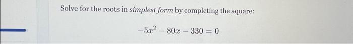 Solved Solve For The Roots In Simplest Form By Completing