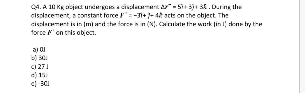 Solved Q4. A 10 Kg object undergoes a displacement Ar* = 51+ | Chegg.com