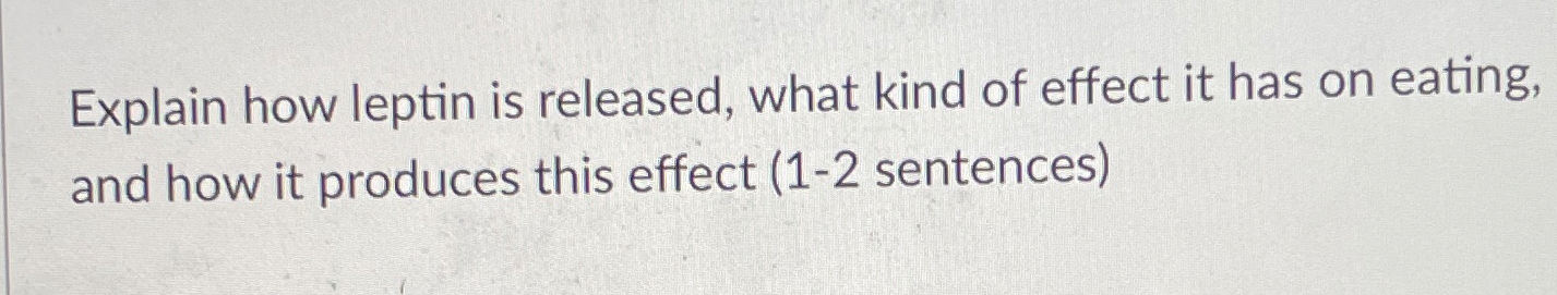 Solved Explain how leptin is released, what kind of effect | Chegg.com